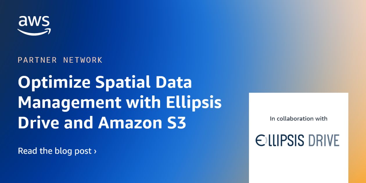 Optimize Spatial Data Management and Analytics with Ellipsis Drive and Amazon S3 | AWS Partner ...