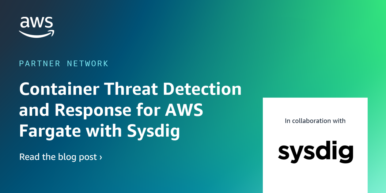 Container Threat Detection and Response for AWS Fargate with Sysdig | AWS Partner Network (APN) Blog