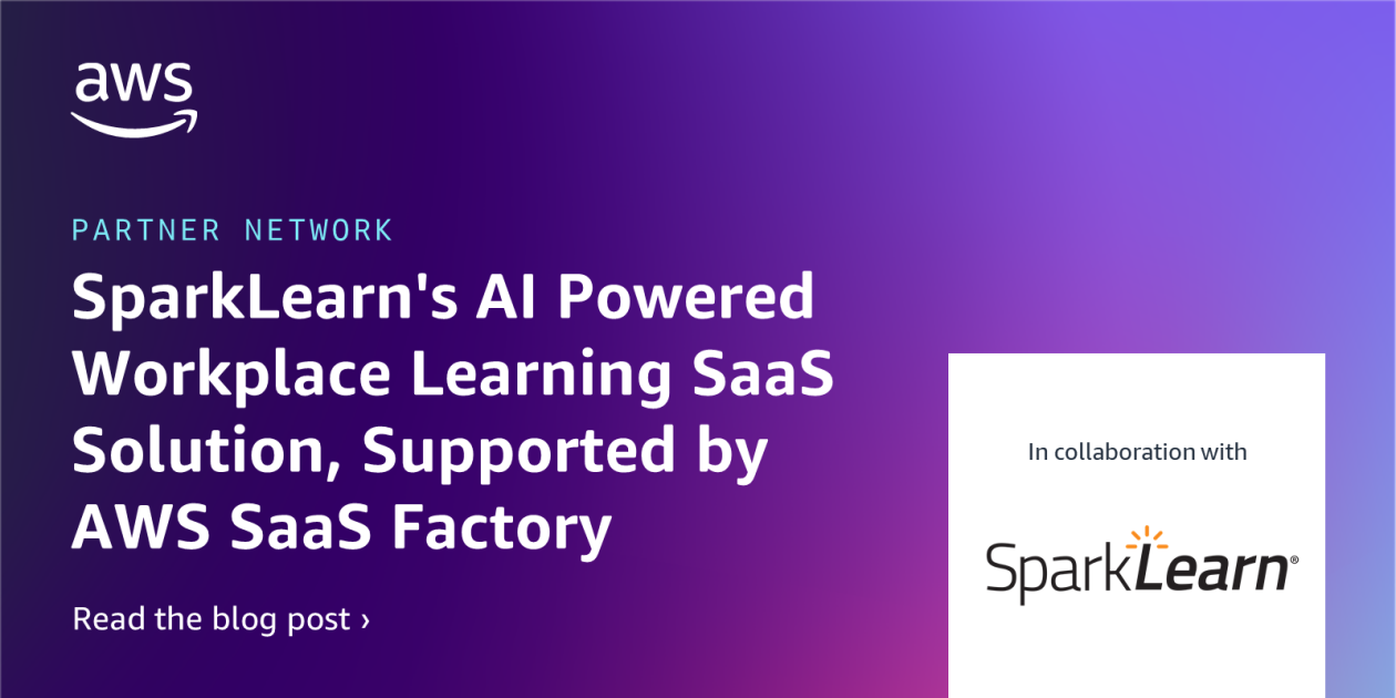 SparkLearn’s AI-Powered Workplace Learning SaaS Solution, Supported by AWS SaaS Factory | AWS ...