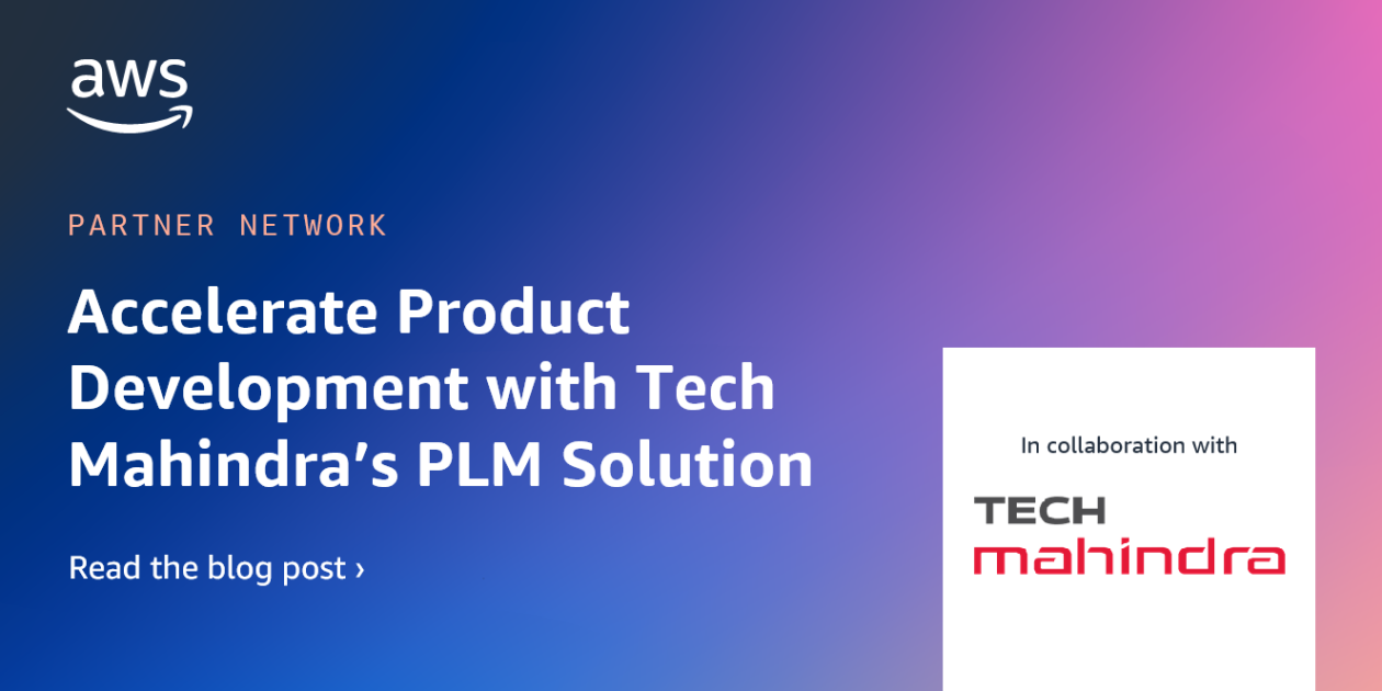 Accelerate Product Development and Reduce Costs with Tech Mahindra’s Cloud-Based PLM Solution on ...