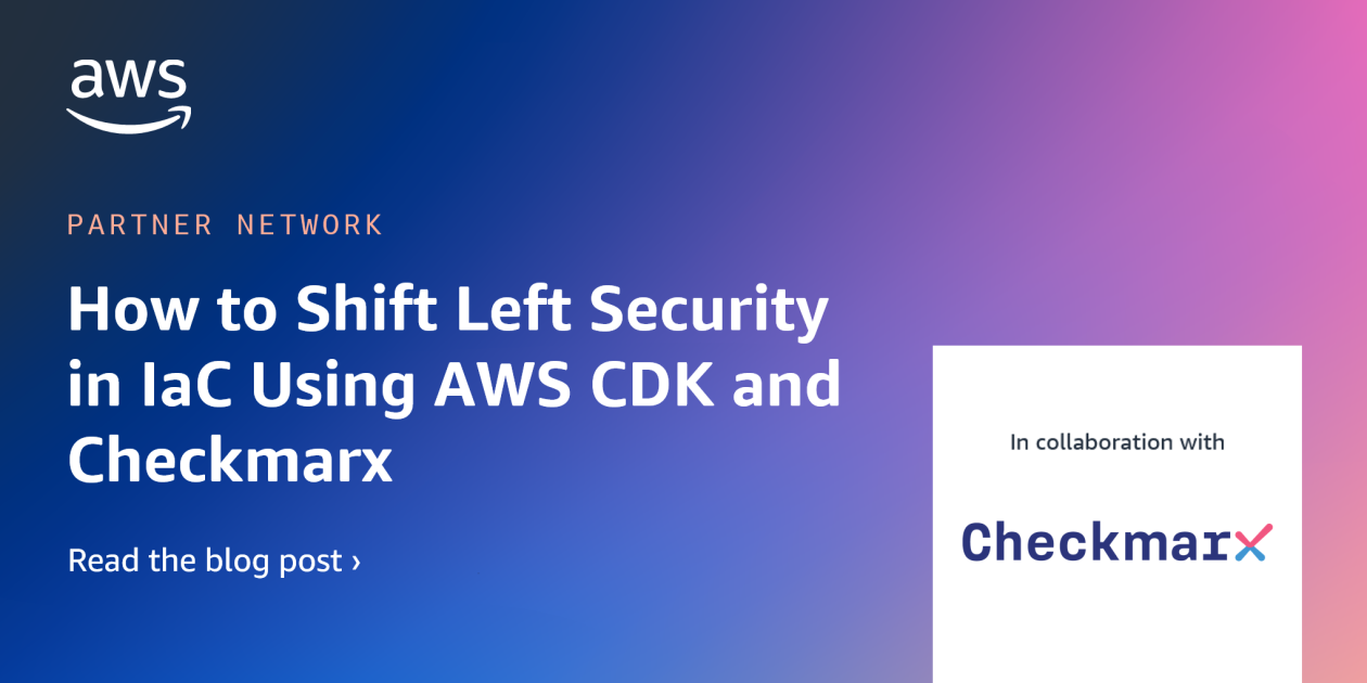 How to Shift Left Security in Infrastructure as Code Using AWS CDK and Checkmarx KICS | AWS ...