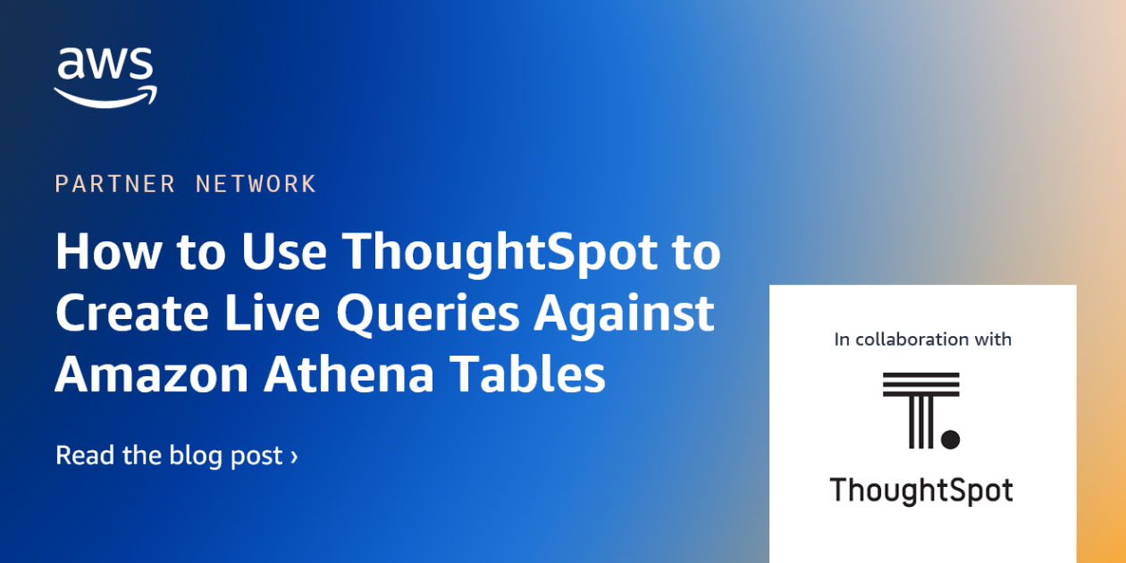 How to Use ThoughtSpot to Create Live Queries Against Amazon Athena Tables | AWS Partner Network ...