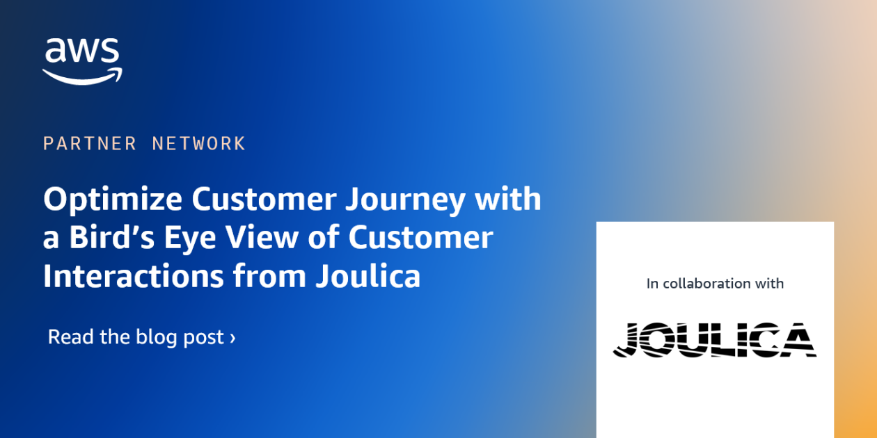 Optimize Customer Journey with a Bird’s Eye View of Customer Interactions from Joulica | AWS ...
