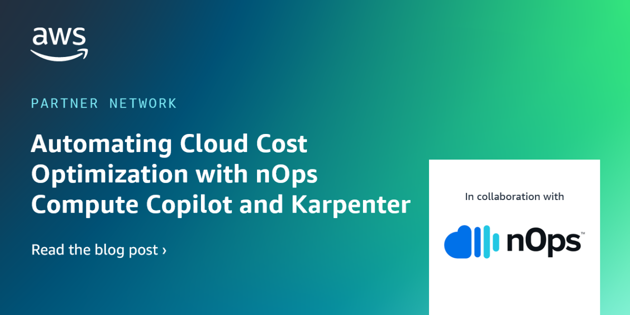 Automating Cloud Cost Optimization on AWS with nOps Compute Copilot and Karpenter | AWS Partner ...