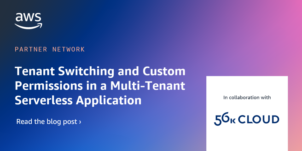 Tenant Switching and Custom Permissions in a Multi-Tenant Serverless Application | AWS Partner ...