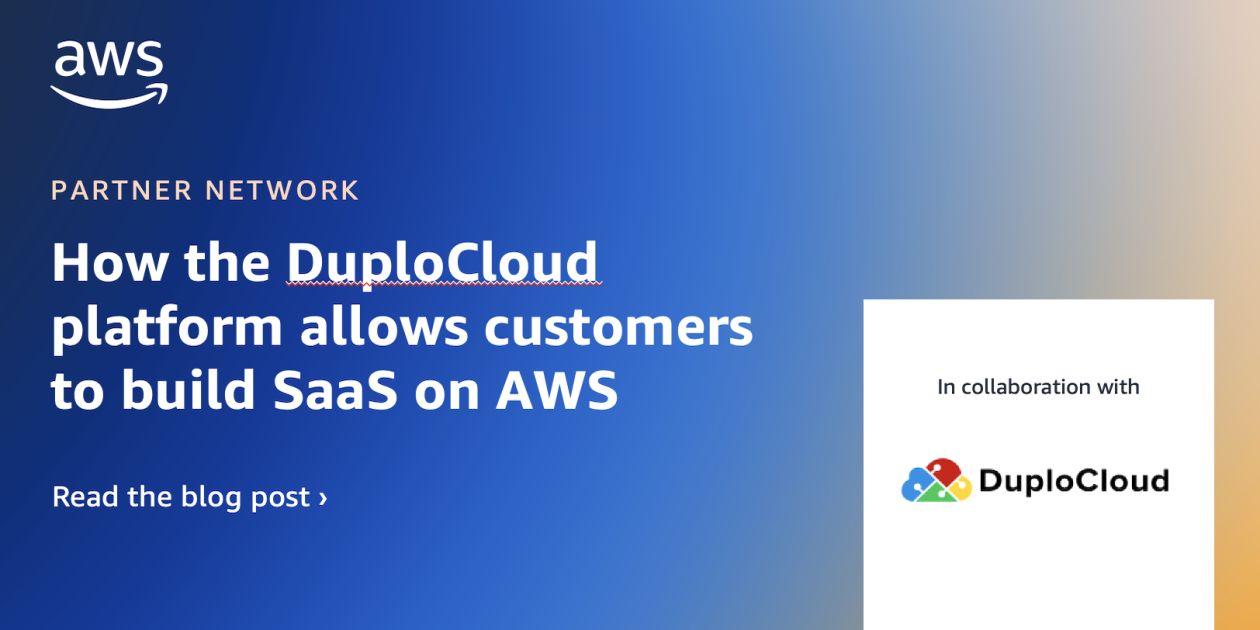 How the DuploCloud platform allows customers to build SaaS on AWS | AWS Partner Network (APN) Blog