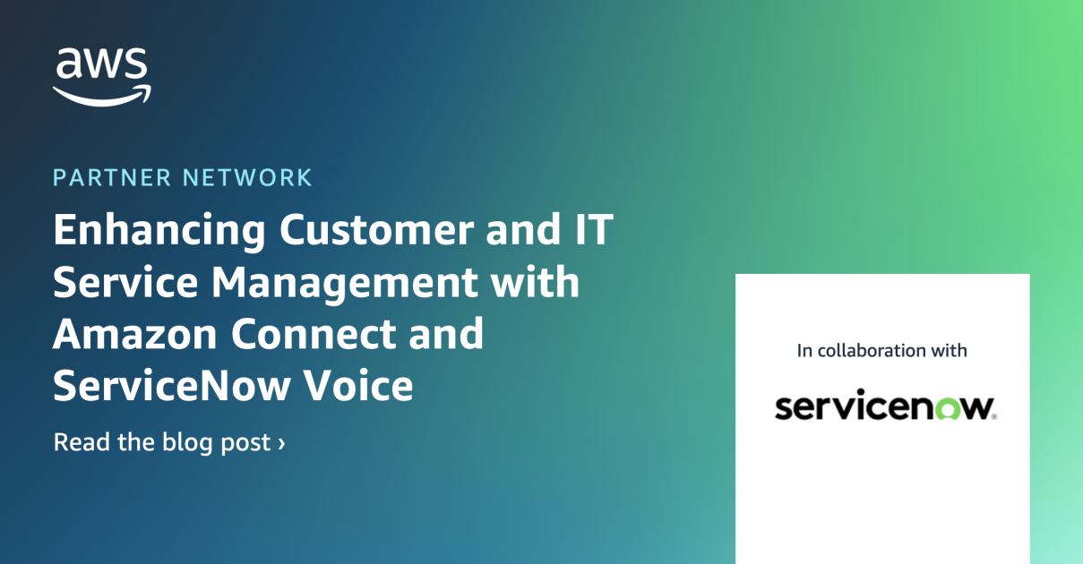 Enhancing Customer and IT Service Management with Amazon Connect and ServiceNow Voice | AWS ...