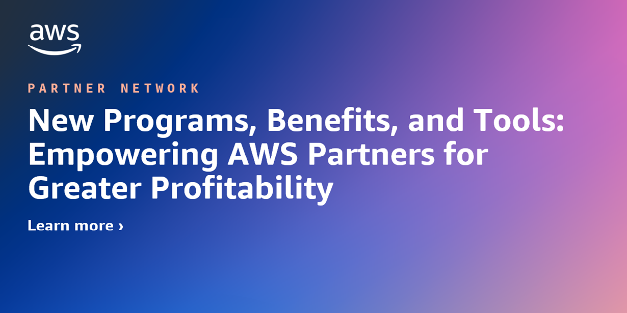 New Programs, Benefits, and Tools: Empowering AWS Partners for Greater Profitability | AWS ...