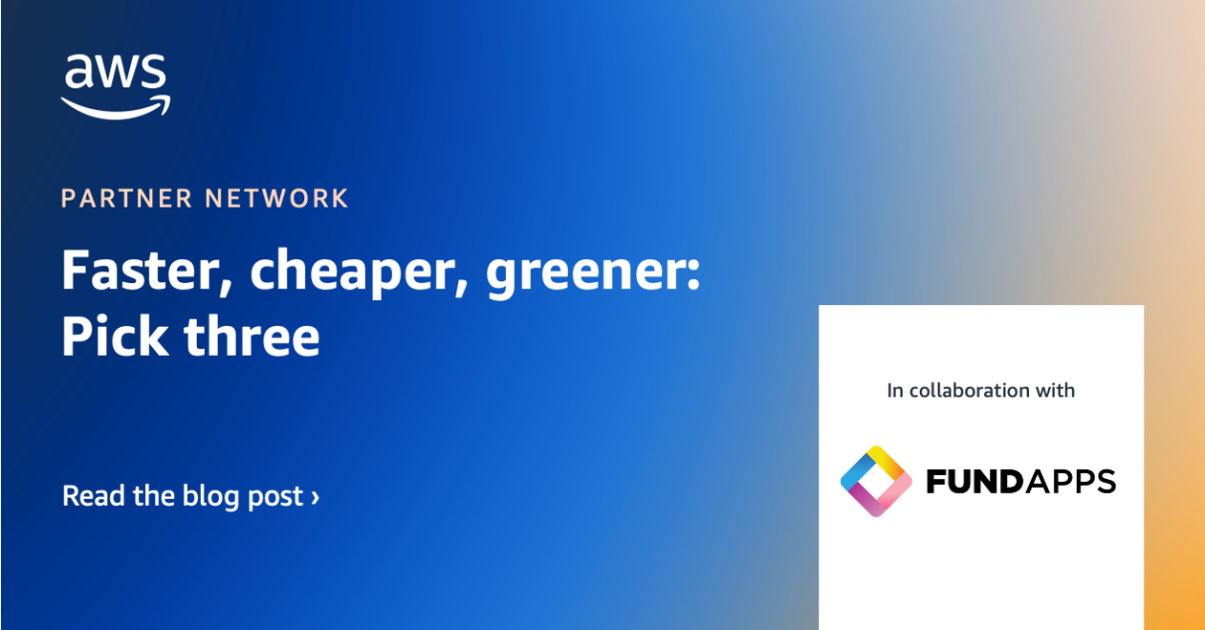 Faster, cheaper, greener: Pick three — FundApps modernization journey ...