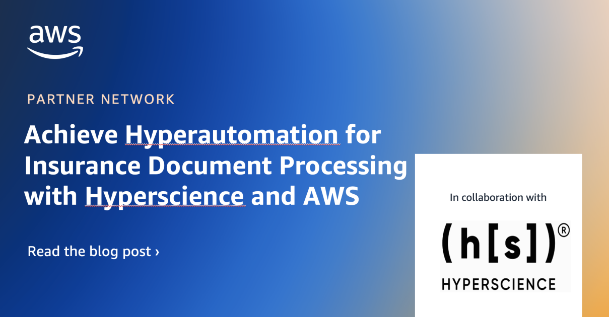 Achieve Hyperautomation for Insurance Document Processing with Hyperscience and AWS | AWS ...