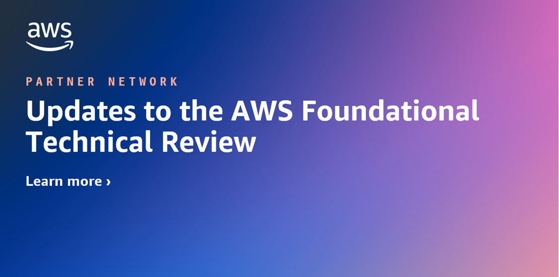 Updates to the AWS Foundational Technical Review | AWS Partner Network ...