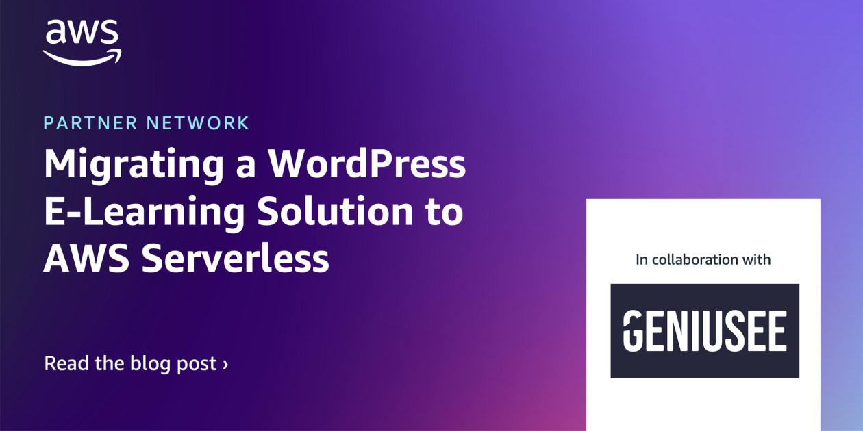 Scaling Learning: How Geniusee Migrated a WordPress E-Learning Solution to AWS Serverless | AWS ...