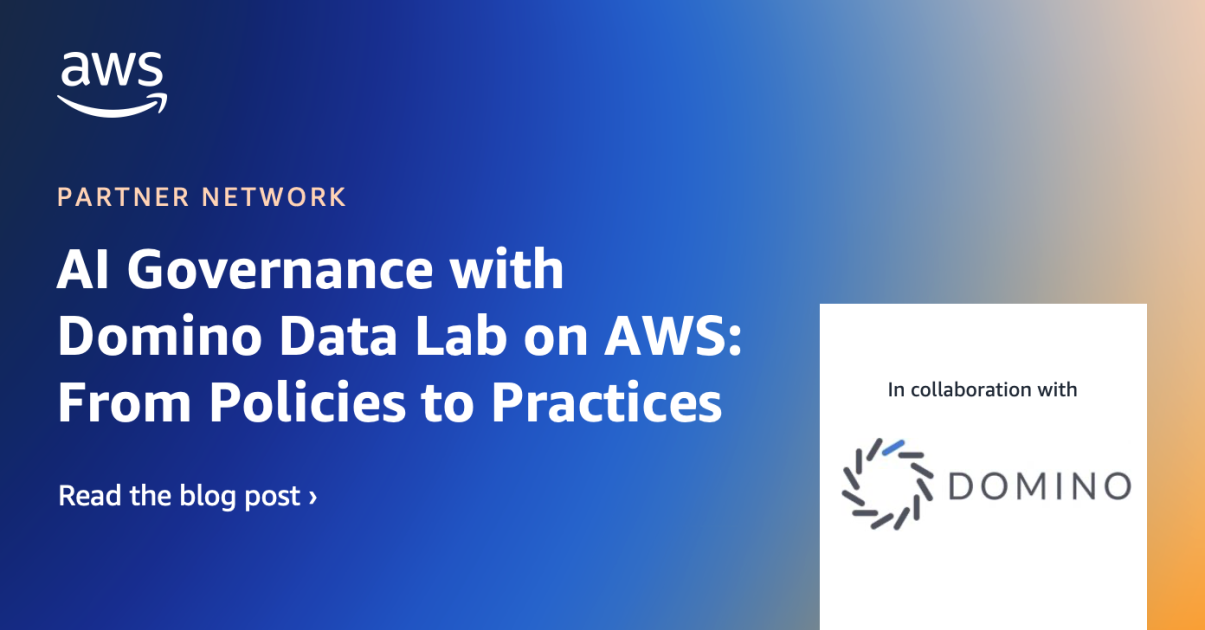 AI Governance with Domino Data Lab on AWS: From Policies to Practices ...