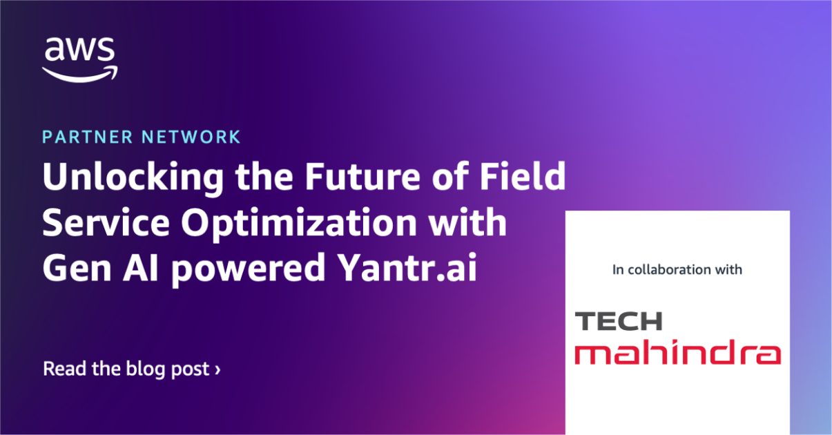 Unlocking the Future of Field Service Optimization with Gen AI powered Yantr.ai | AWS Partner ...