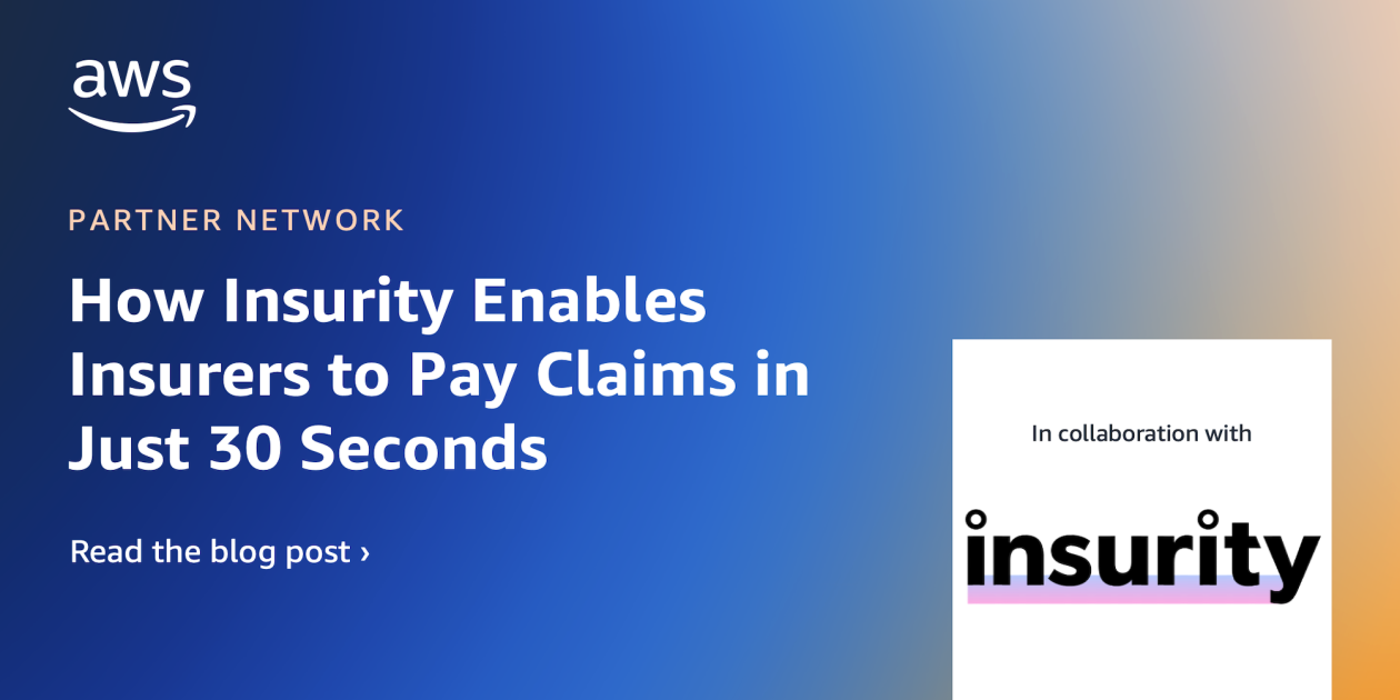 How Insurity Enables Insurers to Pay Claims in Just 30 Seconds | AWS ...