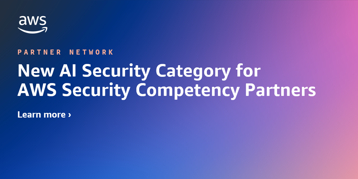 New AI Security Category for AWS Security Competency Partners | AWS ...