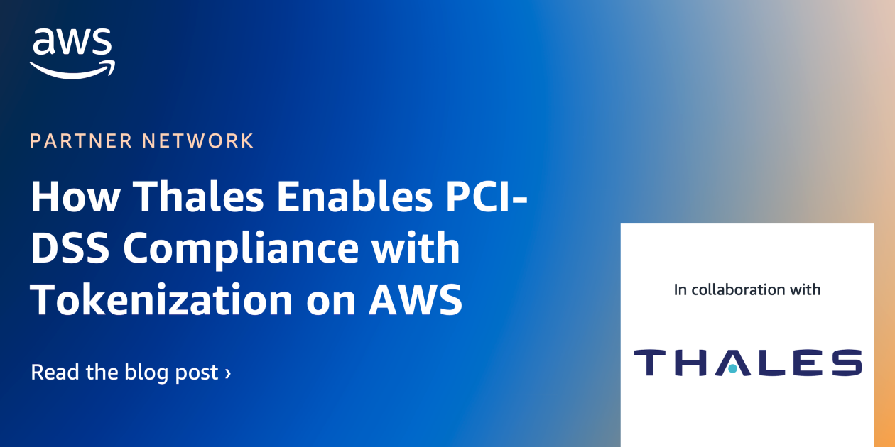 How Thales Enables PCI-DSS Compliance with a Tokenization Solution on AWS | AWS Partner Network ...