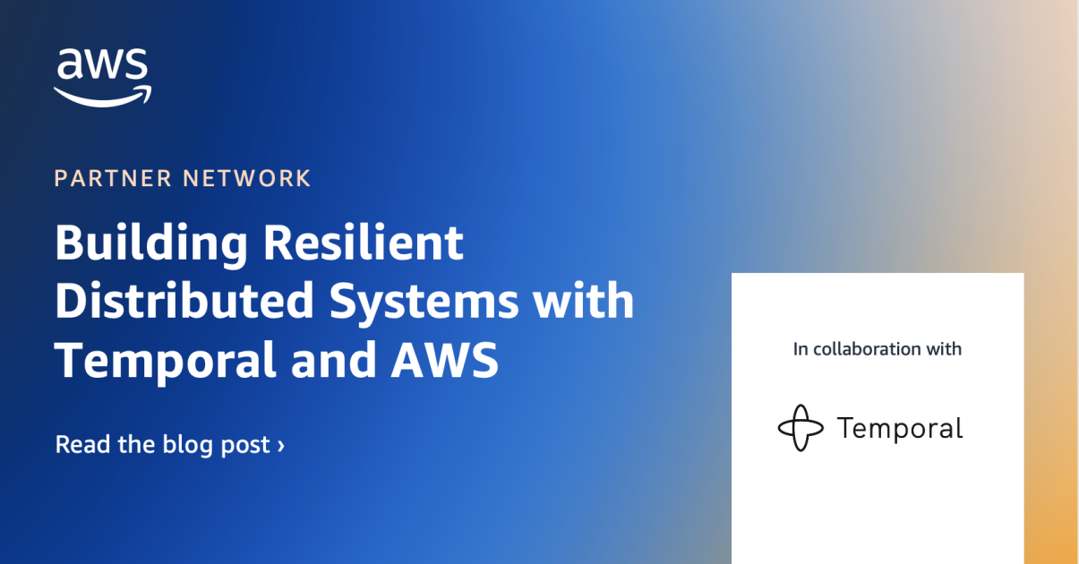 Building Resilient Distributed Systems with Temporal and AWS | AWS ...