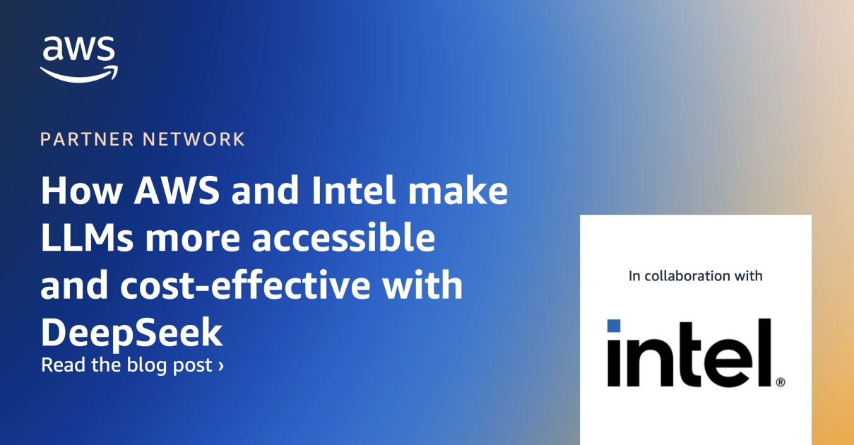 How AWS and Intel make LLMs more accessible and cost-effective with DeepSeek | AWS Partner ...