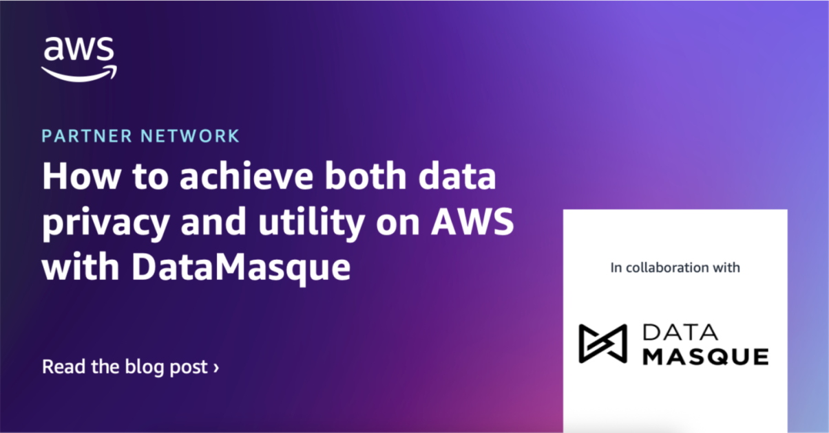 How to achieve both data privacy and utility on AWS with DataMasque ...