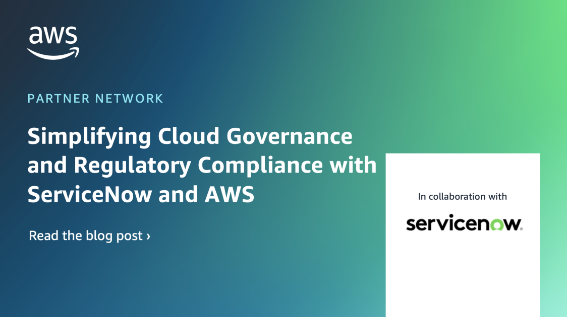 Simplifying Cloud Governance and Regulatory Compliance with ServiceNow and AWS | AWS Partner ...