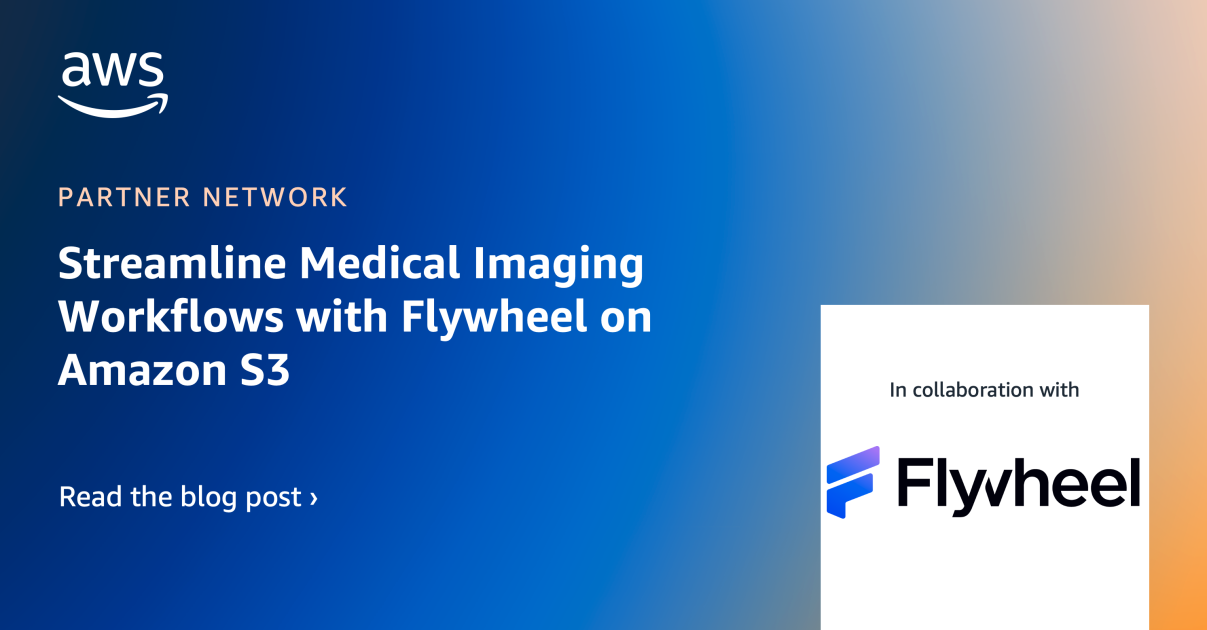 Streamline Medical Imaging Workflows with Flywheel on Amazon S3 | AWS ...