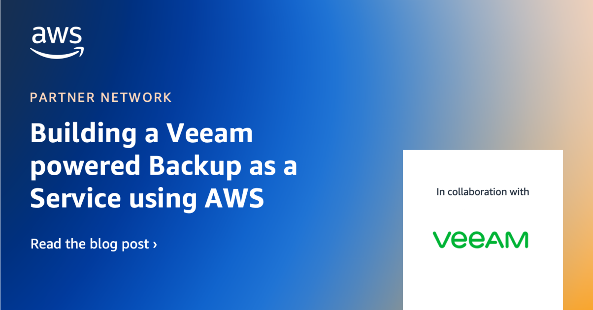 Building A Veeam Powered Backup As A Service Using Aws Aws Partner Network Apn Blog