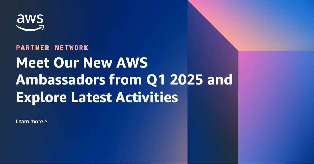 Meet Our New AWS Ambassadors from Q1 2025 and Explore Latest Activities ...