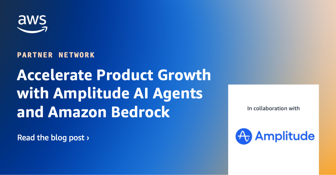 Accelerate Product Growth with Amplitude AI Agents and Amazon Bedrock | AWS Partner Network (APN ...