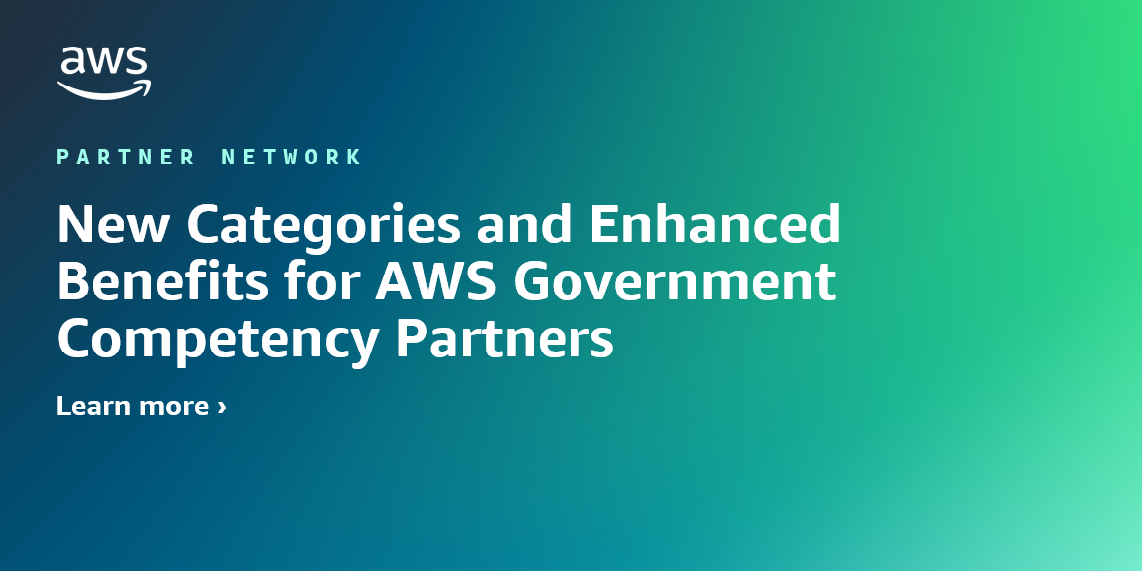 New Categories and Enhanced Benefits for AWS Government Competency Partners | AWS Partner ...