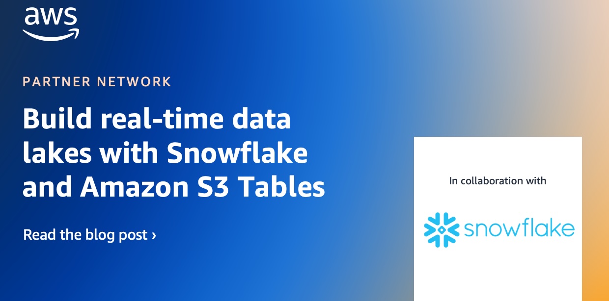 Build real-time data lakes with Snowflake and Amazon S3 Tables | AWS ...