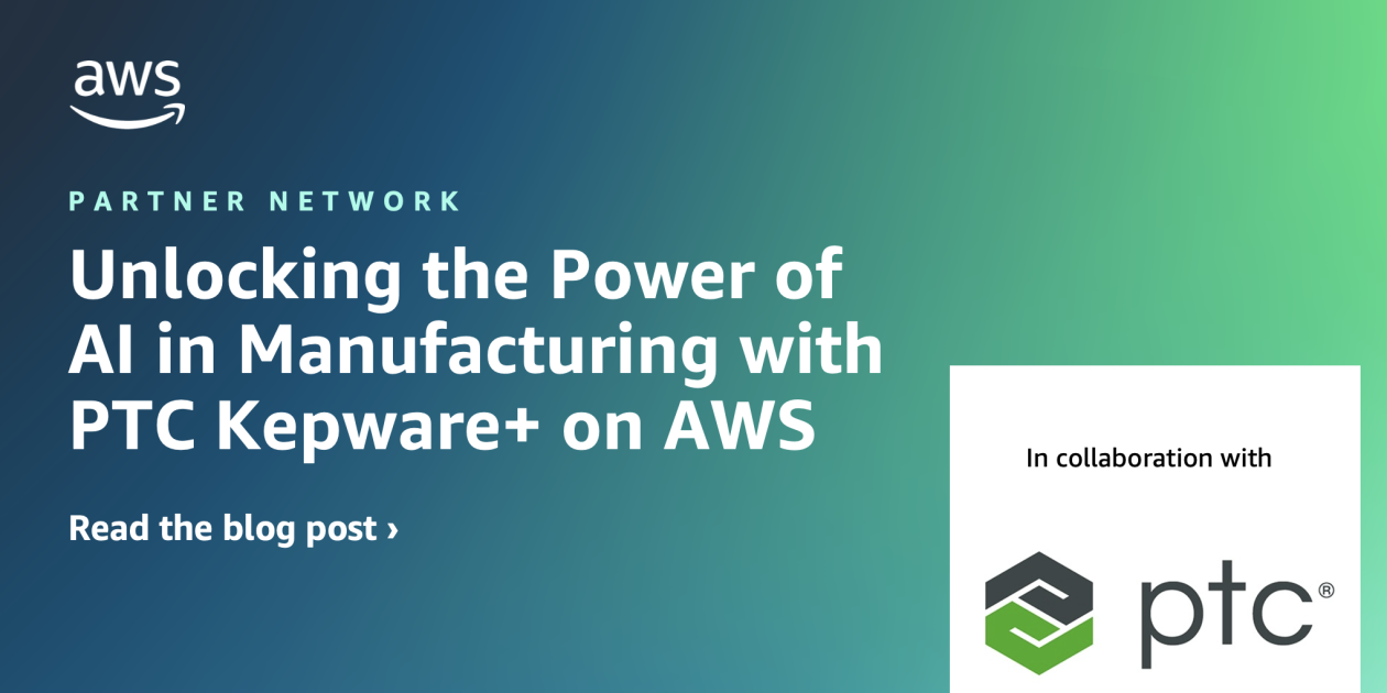 Unlocking the Power of AI in Manufacturing with PTC Kepware+ on AWS ...