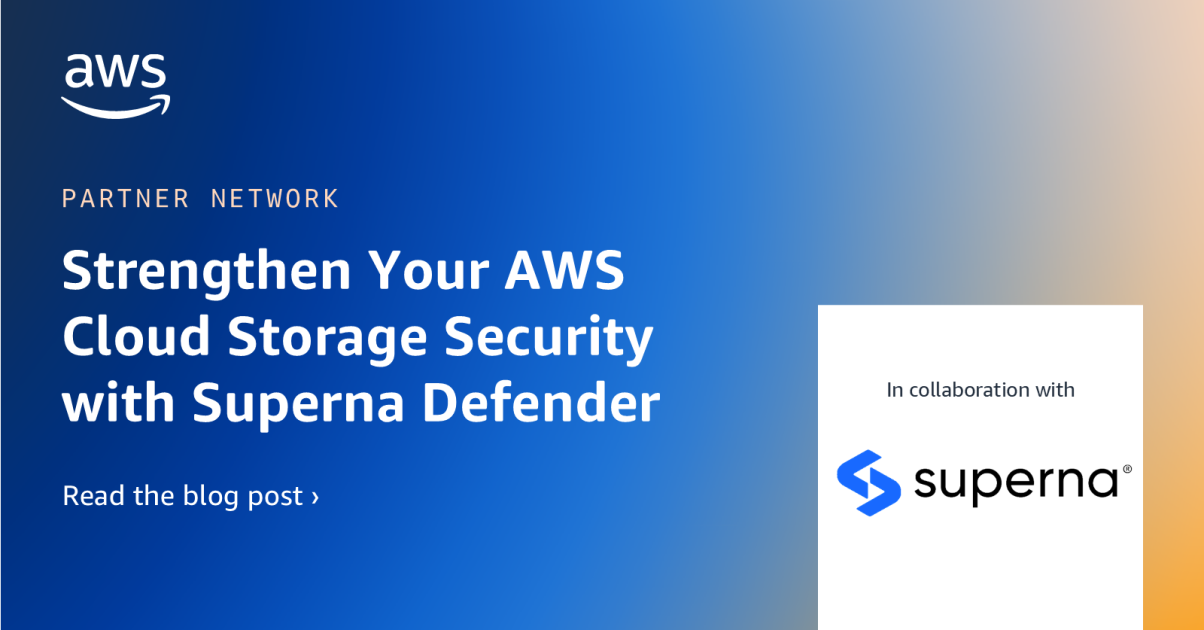 Strengthen Your AWS Cloud Storage Security with Superna Defender | AWS Partner Network (APN) Blog