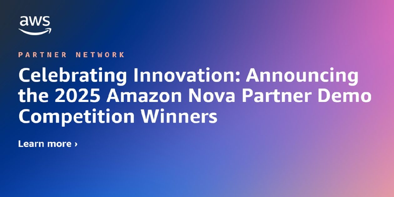 Celebrating Innovation: Announcing the 2025 Amazon Nova Partner Demo Competition Winners | AWS ...