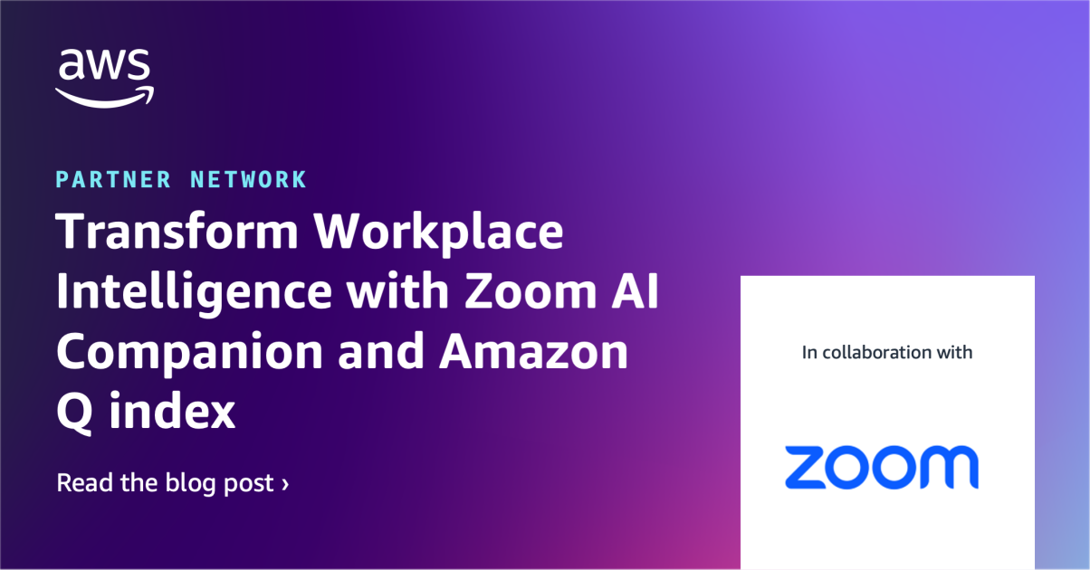 Transform workplace intelligence with Zoom AI Companion and Amazon Q index | AWS Partner Network ...