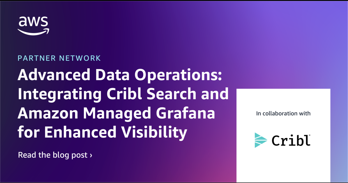 Enhance Data Visibility with Cribl Search and Amazon Managed Grafana ...