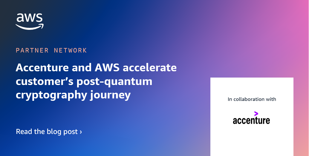 Accenture and AWS accelerate customer’s post-quantum cryptography ...