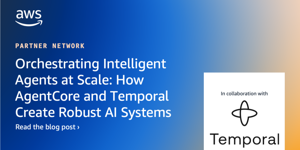 Orchestrating Intelligent Agents at Scale: How AgentCore and Temporal ...