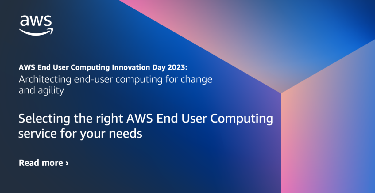 Selecting the right AWS End User Computing service for your needs | Desktop and Application ...