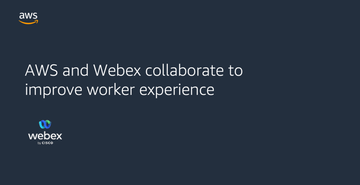 AWS and Webex collaborate to improve worker experience | Desktop and ...