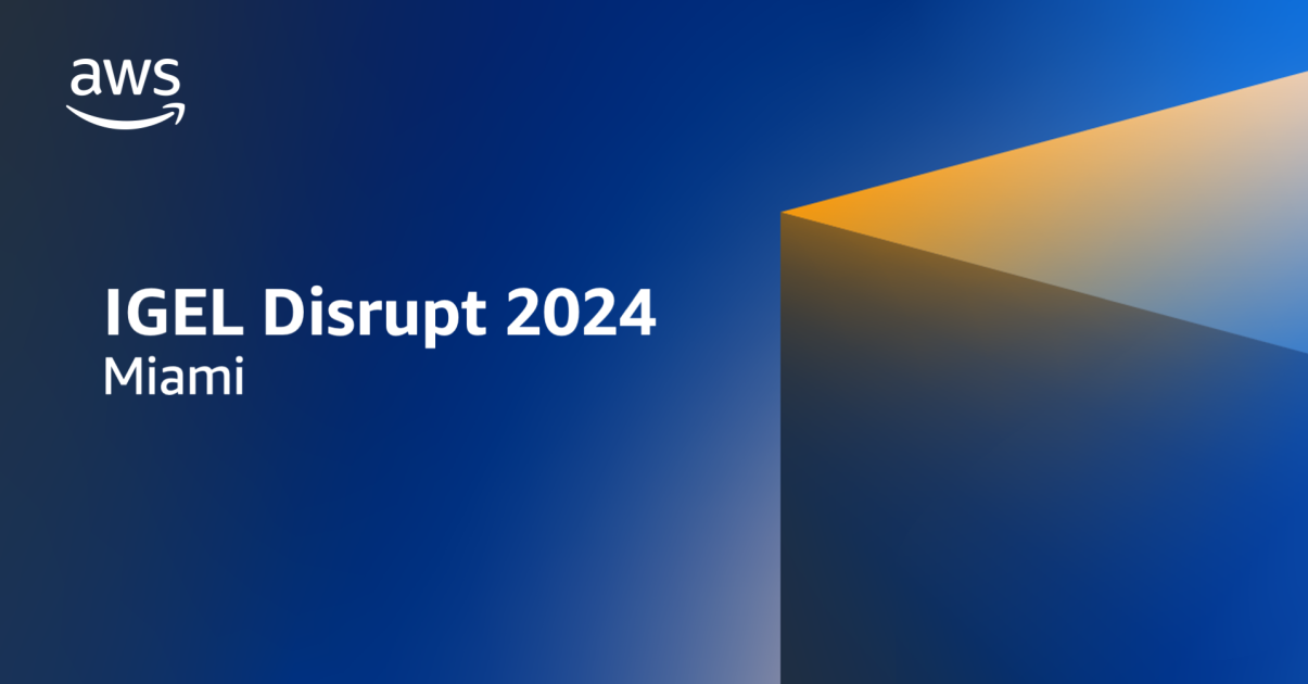 AWS End User Computing at IGEL Disrupt 2024, Miami | Desktop and Application Streaming