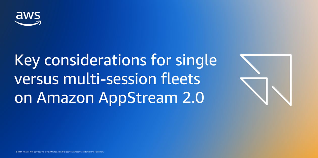 Key considerations for single versus multi-session fleets on Amazon AppStream 2.0 | Desktop and ...