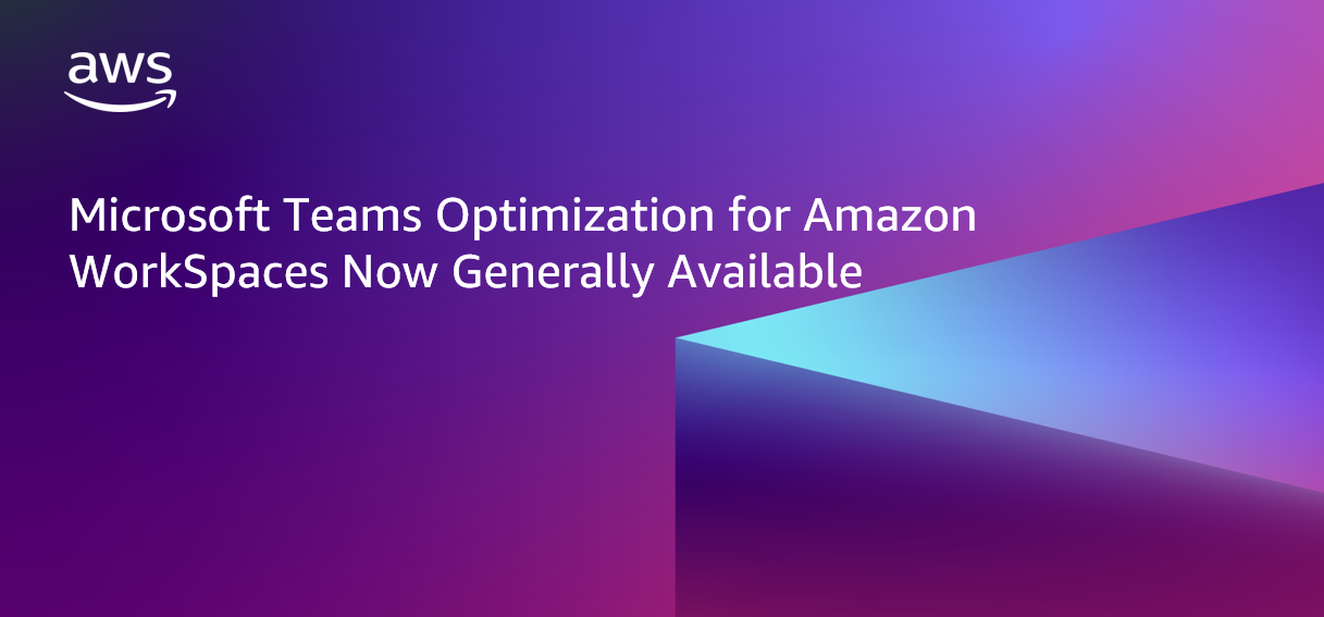 Microsoft Teams Optimization for Amazon WorkSpaces Now Generally ...