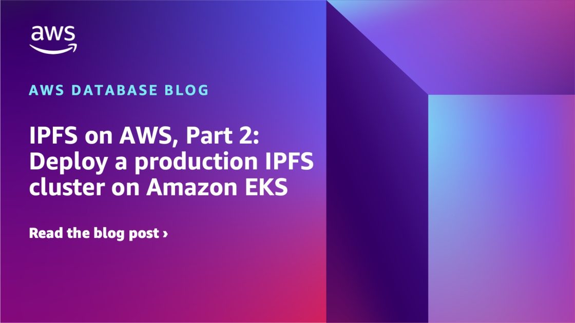 IPFS on AWS, Part 2: Deploy a production IPFS cluster on Amazon EKS | AWS Database Blog