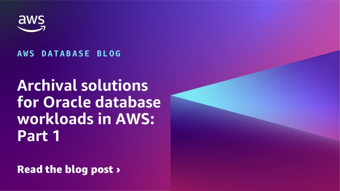 Archival Solutions For Oracle Database Workloads In Aws Part 1 Aws Database Blog