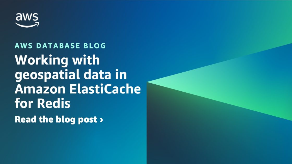 Working with geospatial data in Amazon ElastiCache for Redis | AWS Database Blog