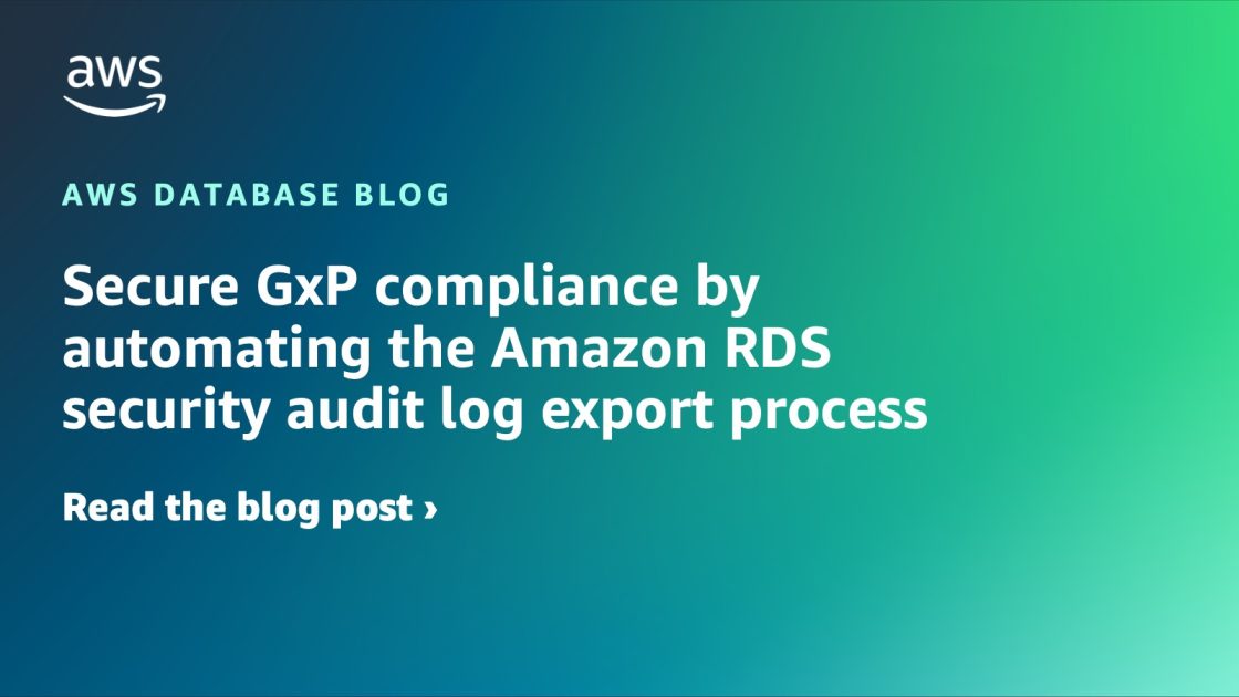 Secure GxP compliance by automating the Amazon RDS security audit log export process | AWS ...