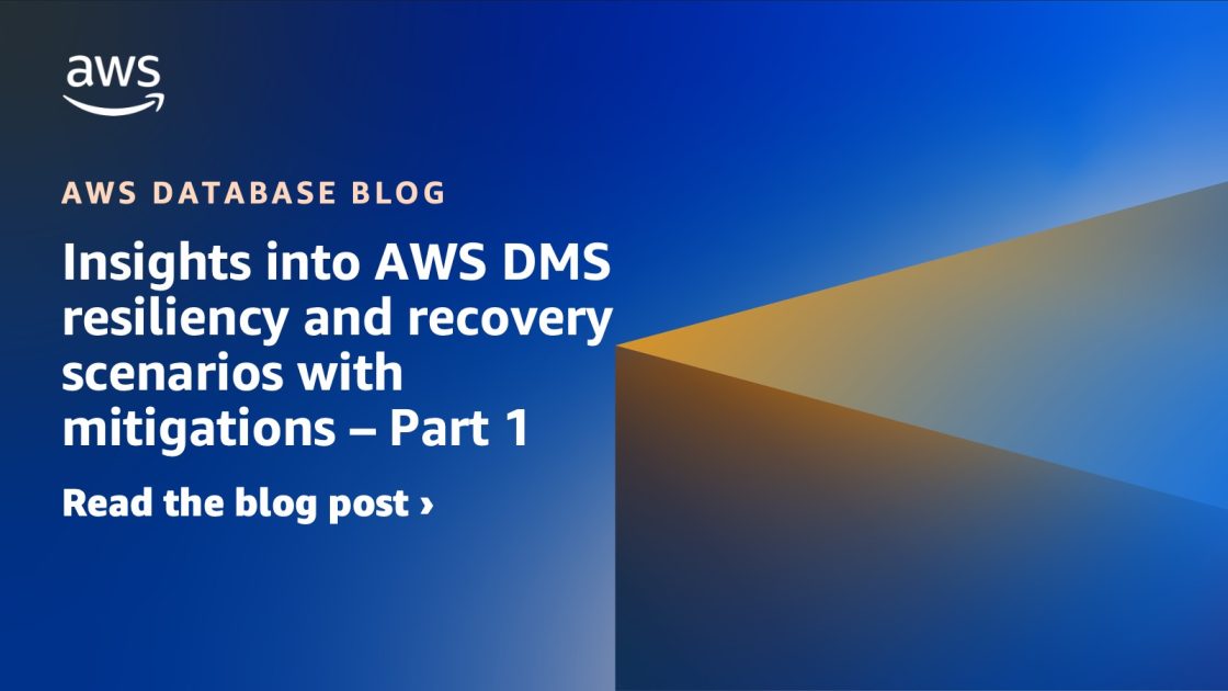 Insights into AWS DMS resiliency and recovery scenarios with ...