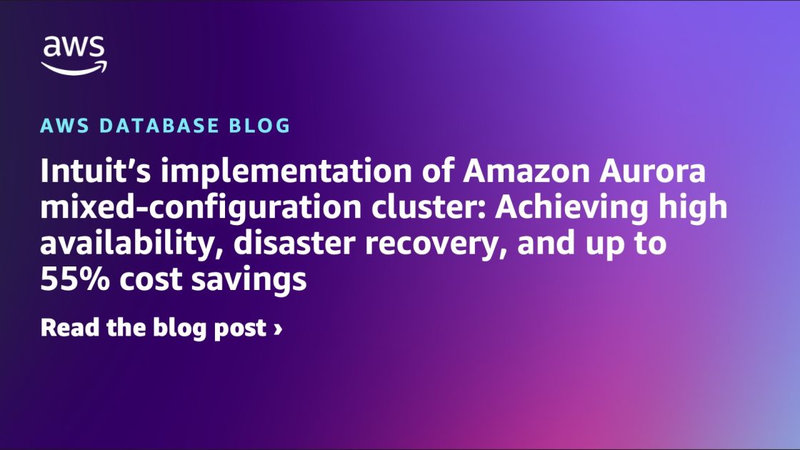 Intuit’s implementation of Amazon Aurora mixed-configuration cluster ...