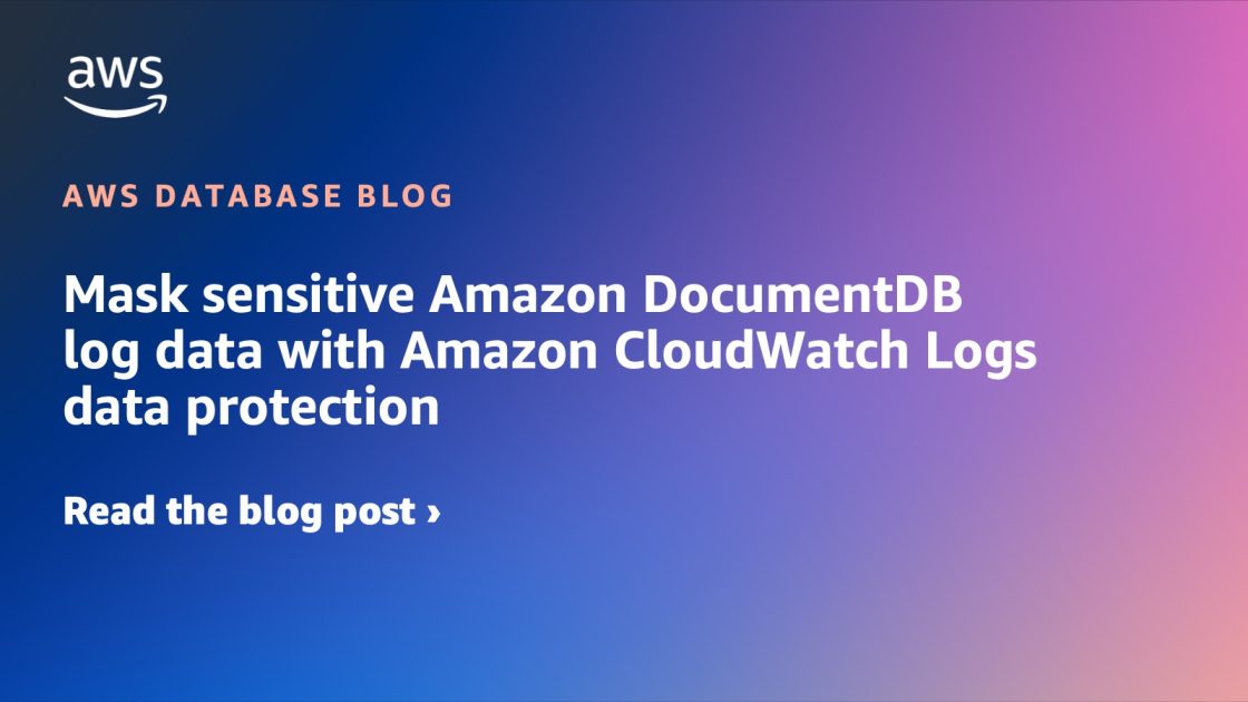 Mask sensitive Amazon DocumentDB log data with Amazon CloudWatch Logs data protection | AWS ...